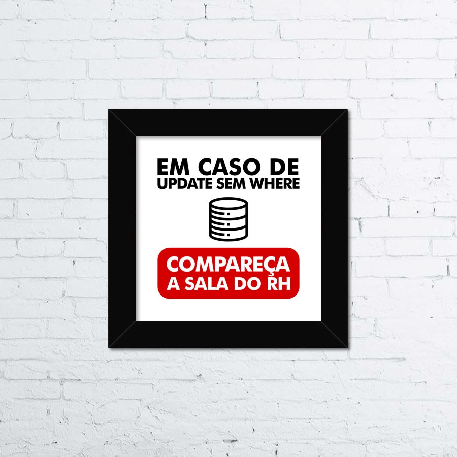 Quadro Em Caso de Update Sem Where Compareça ao RH - Caneca do Dev ...