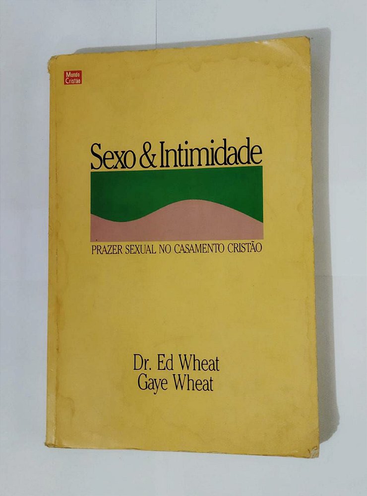Sexo & Intimidade: Prazer Sexual no Casamento Cristão - Dr. Ed Wheat ...