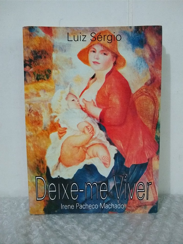 Deixe-me Viver - Irene Pacheco Machado - Seboterapia - Livros