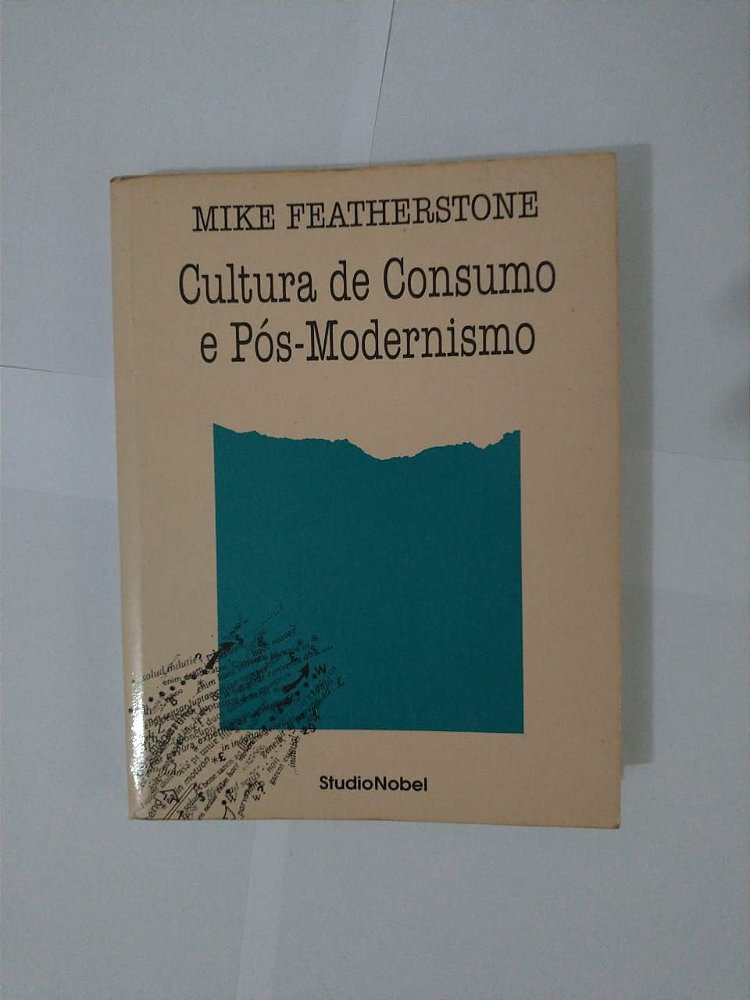 Cultura de Consumo e Pós-Modernismo - Mike Featherstone - Seboterapia ...