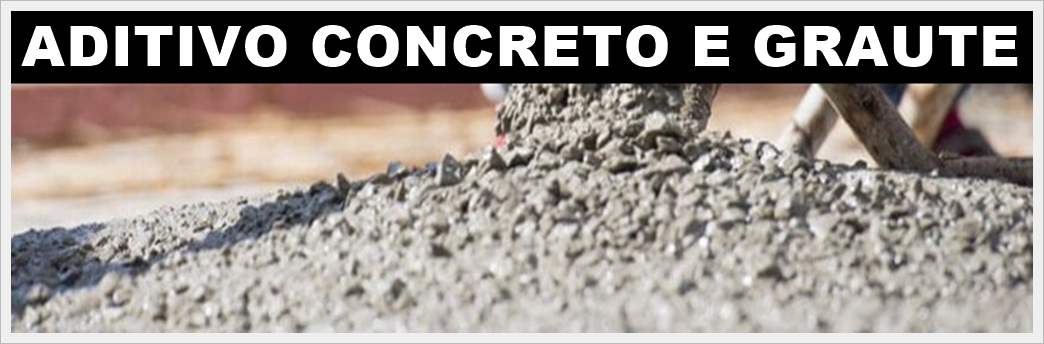 Aditivo Concreto e Graute - Aditivo Plastificante Concreto
