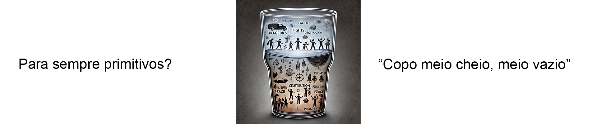 Com o método do " Copo meio cheio, meio vazio" nossas vidas tem mais ...