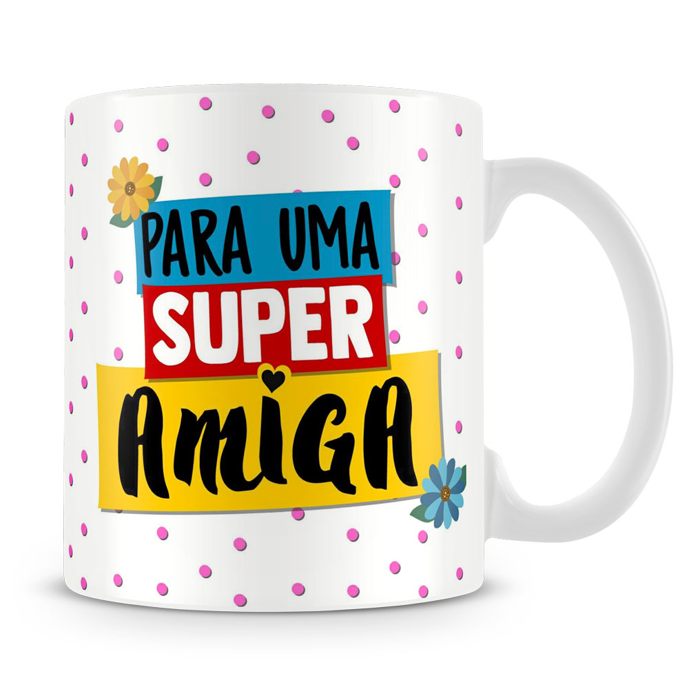 Caneca Para Uma Super Amiga (Mod.2) - Caneca Personalizada para Todas ...