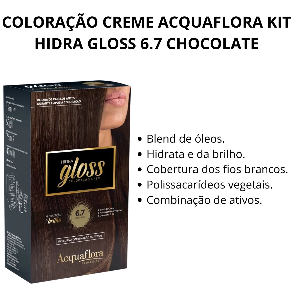 COLORAÇÃO CREME ACQUAFLORA KIT HIDRA GLOSS 6.7 CHOCOLATE - Teruya ...