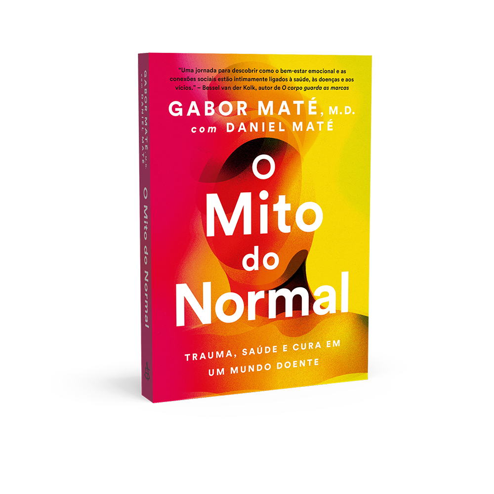 O Mito Do Normal Trauma, Saúde E Cura Em Um Mundo Doente 9786555646764 - Books4u