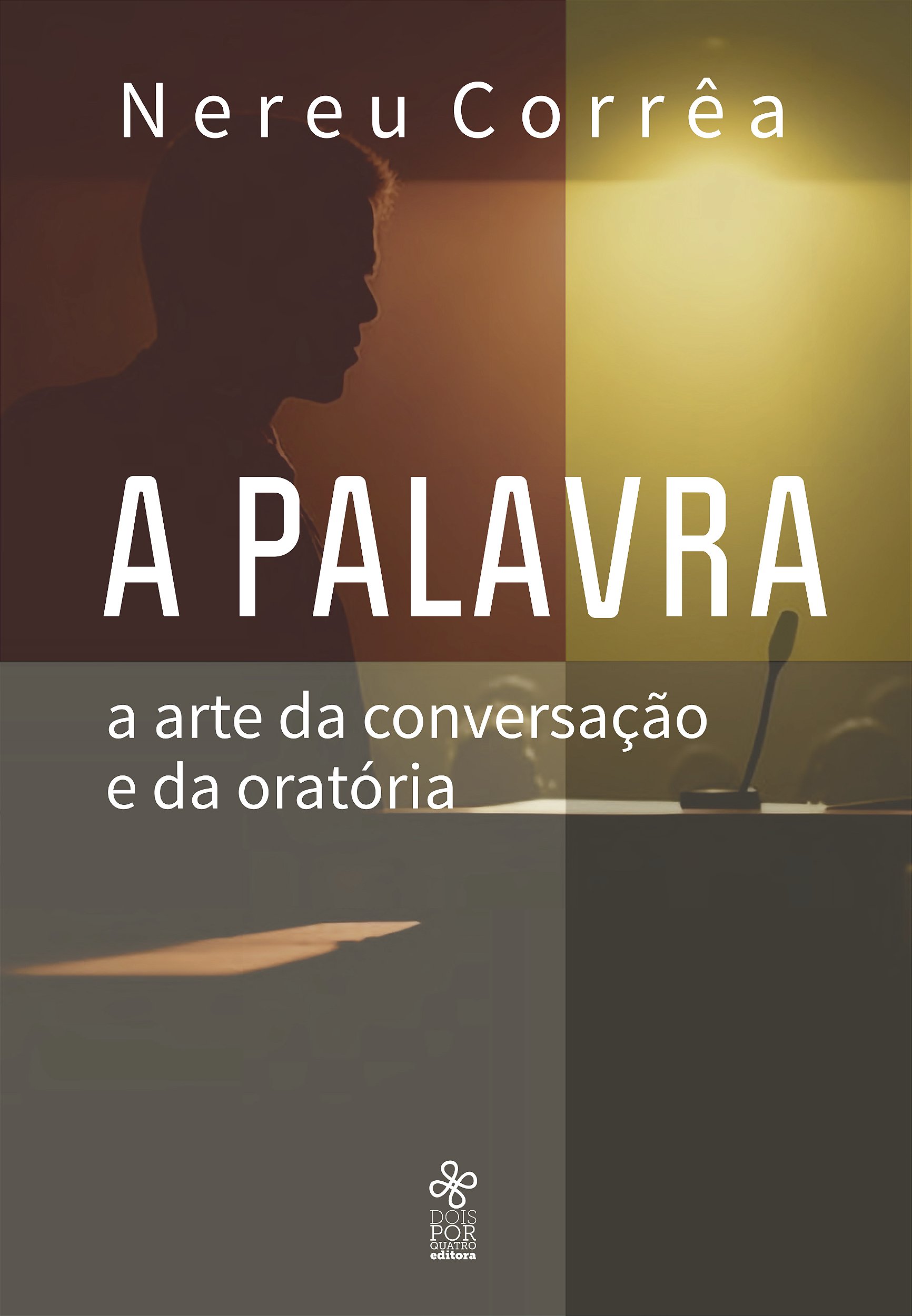 A palavra: a arte da conversação e da oratória - Dois Por Quatro Editora