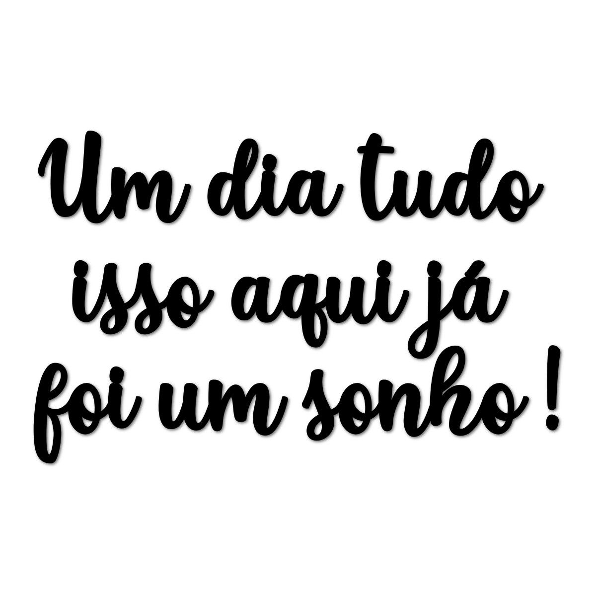 Placa Um Dia Tudo Isso Aqui Já Foi Um Sonho! - Preto - BRPF Decor