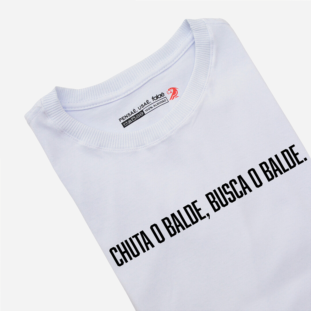 Camiseta - Chuta o balde - Estampamos a melhor fase da sua vida! | Trinca Camisas