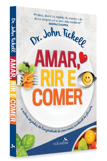 Amar, Rir e Comer | Dr. John Tickell - Editora Valentina