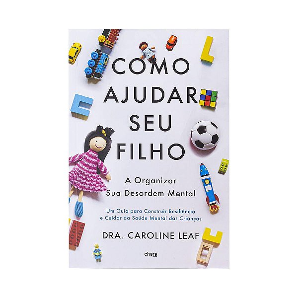 Como ajudar seu filho a organizar sua desordem mental - Dra. Caroline Leaf - Alet Store - A Sua ...