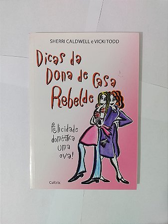 Dicas da Dona de Casa Rebelde - Sherri Caldwell e Vick Todd ...