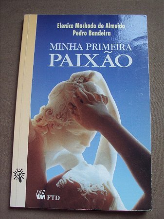 Minha Primeira Paixão Elenice Machado De Almeida E Pedro Bandeira