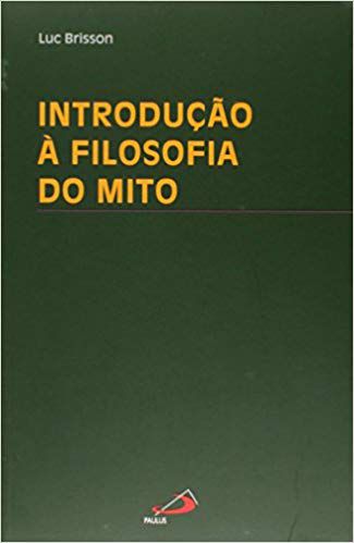 INTRODUÇÃO À FILOSOFIA DO MITO. LUC BRISSON - Arati