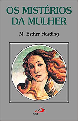 OS MISTÉRIOS DA MULHER. M. ESTHER HARDING - Arati