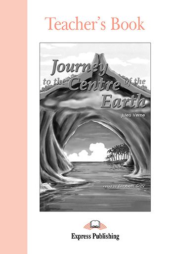 JOURNEY TO THE CENTRE OF THE EARTH TEACHER'S BOOK (GRADED - LEVEL 1 ...