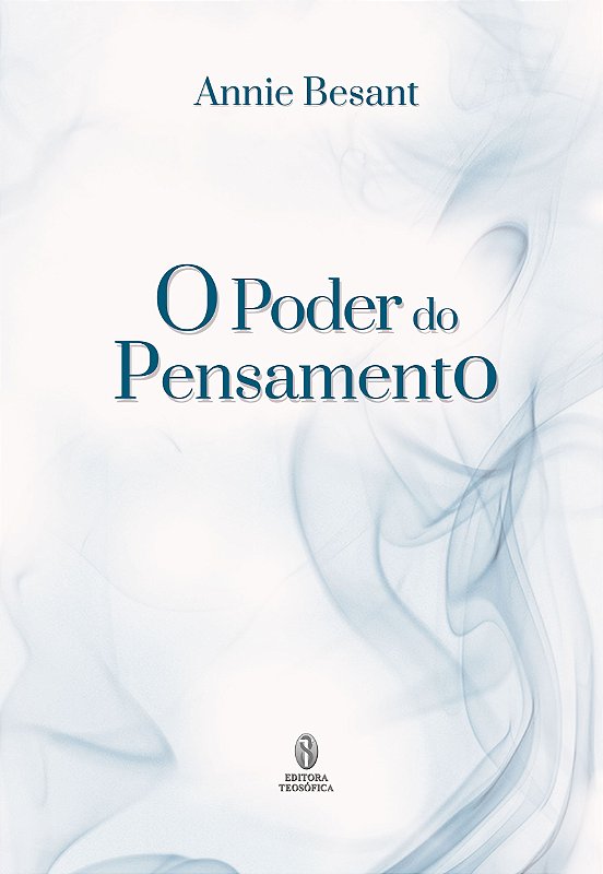 O Poder do Pensamento - Annie Besant - Editora Teosófica