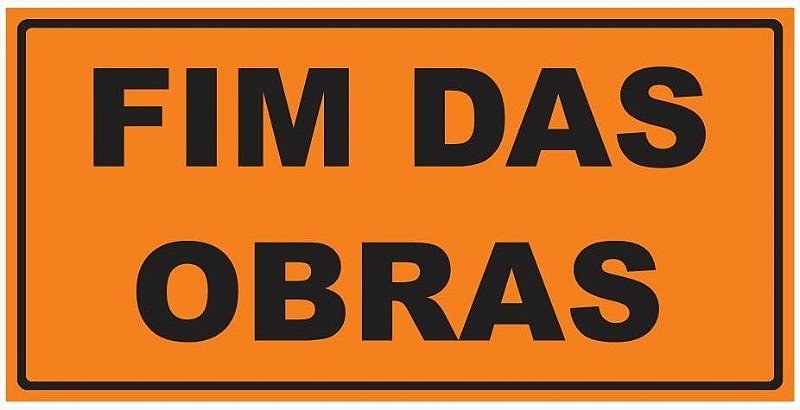 Placa de Obra - Fim das Obras - 1 x 0,50m - Shock Visual - E-commerce