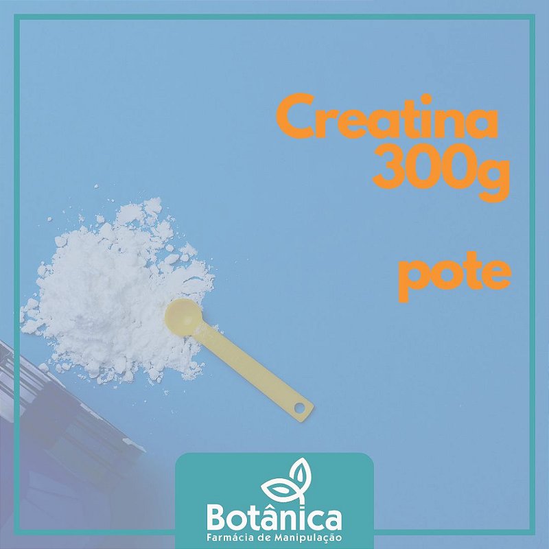 CREATINA 300G POTE 100% PURO - Farmácia Botânica - Farmácia de Manipulação