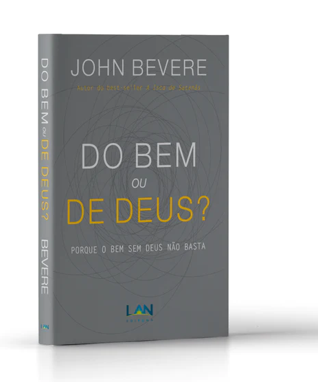 Do Bem ou de Deus? - Livros de JB Carvalho, Bill Johnson e Lisa Bevere • Editora Chara