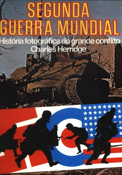 Segunda Guerra Mundial - História fotográfica do grande conflito ...