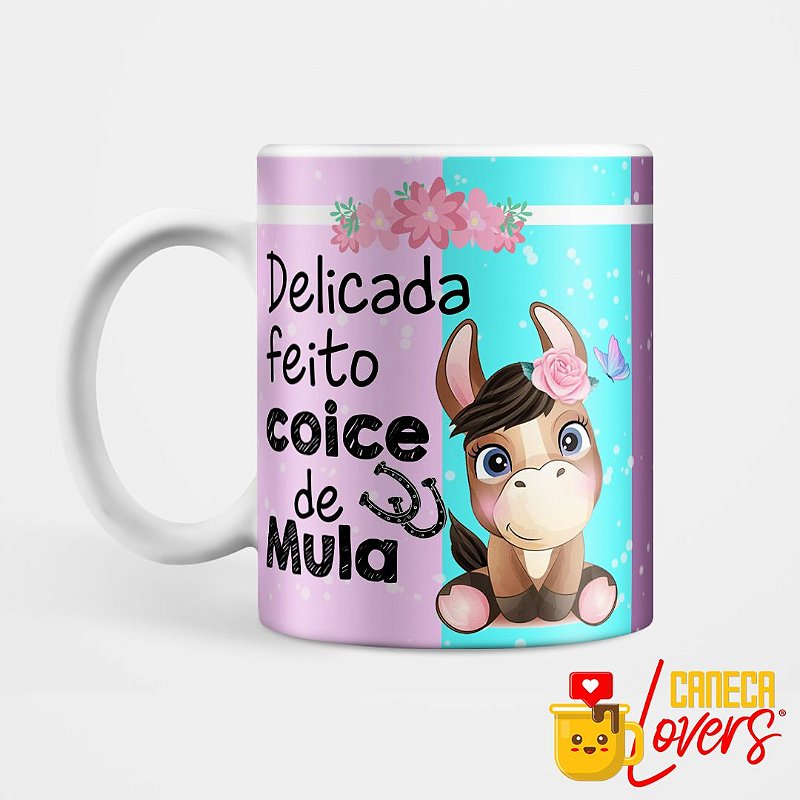 Caneca Delicada Feito Coice de Mula - Caneca Lovers