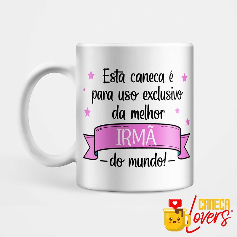 Caneca Melhor Irmã Do Mundo Caneca Lovers