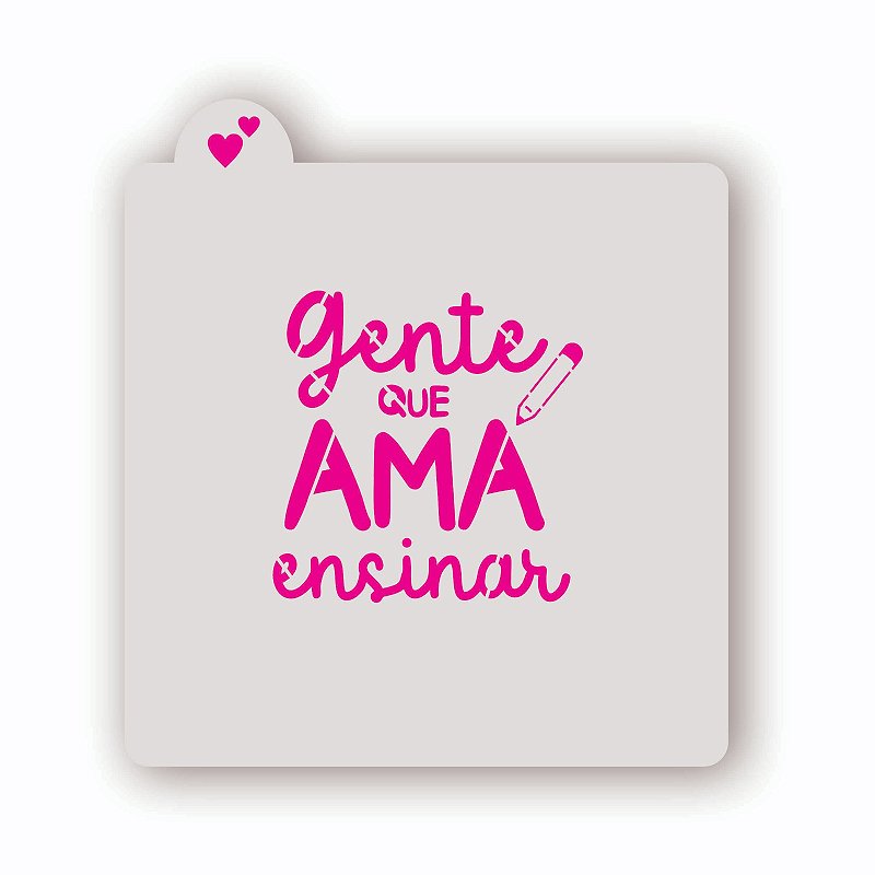 Estêncil Gente que ama ensinar 1 - Glacê Mania