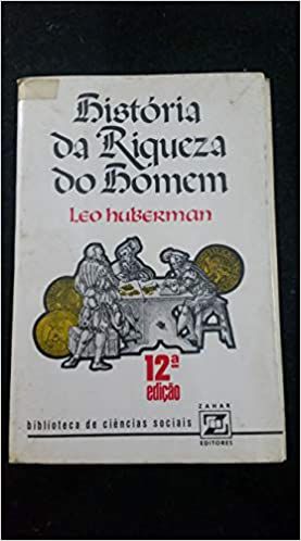 História Da Riqueza Do Homem Leo Huberman and Waltensir Dutra - Casa da ...