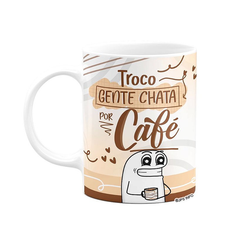 Caneca Flork Divertida - Troco gente chata por café! - JPS INFO