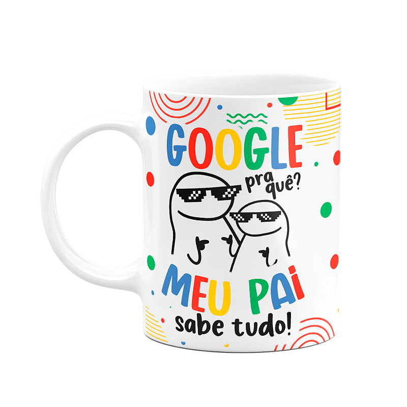 Caneca Flork Pais - Google pra quê? Meu pai sabe tudo! - Fun Geek Store
