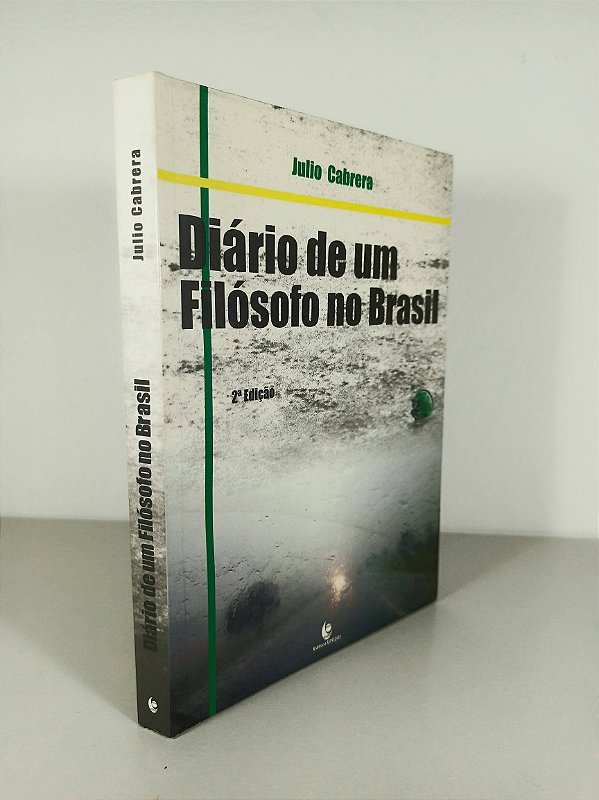 Diário De Um Filósofo no Brasil - Julio Cabrera - Livraria Madeleine