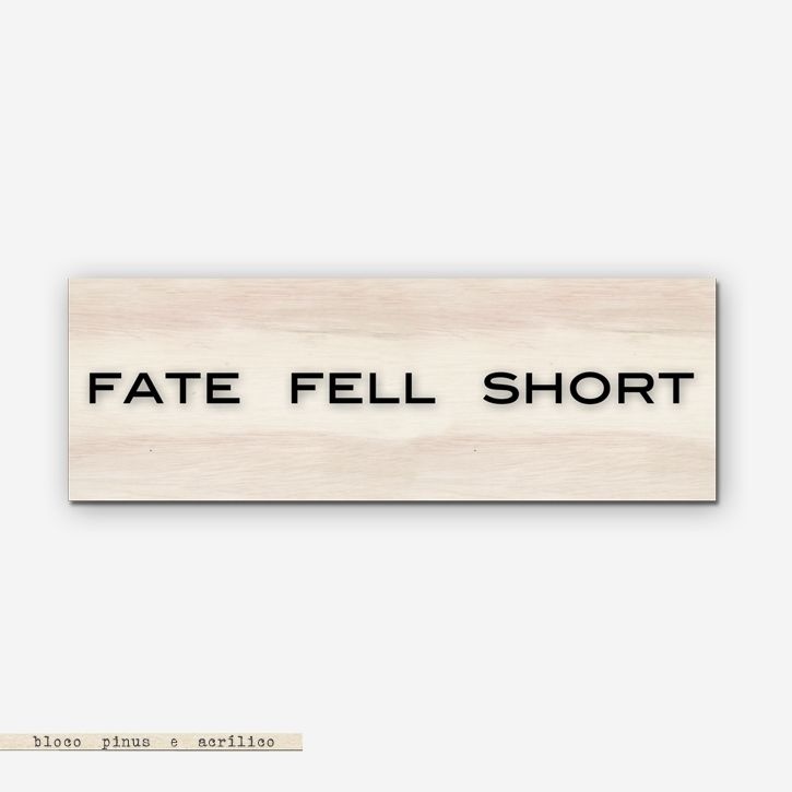 Bloco Pinus e Acrílico - Fate Fell Short - Mercatto Casa Atacado