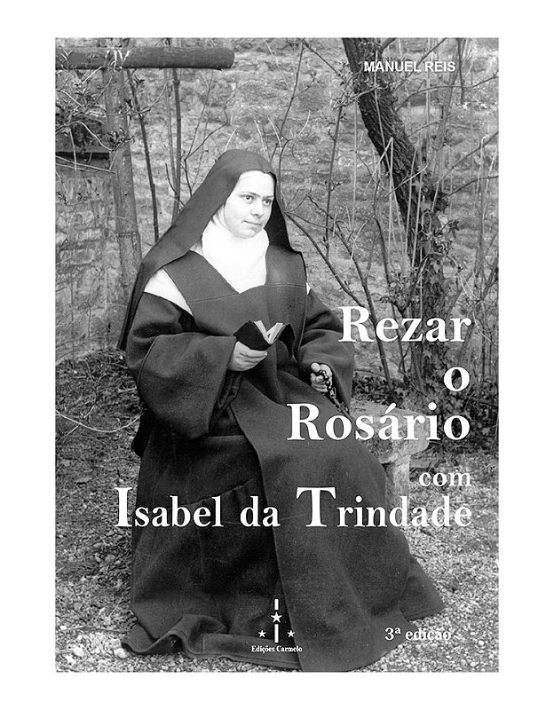 Rezar o Rosário com Santa Elisabeth da Trindade - Edições Carmelitanas