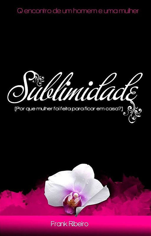 Sublimidade: o encontro de um homem e uma mulher - Editora UPBooks