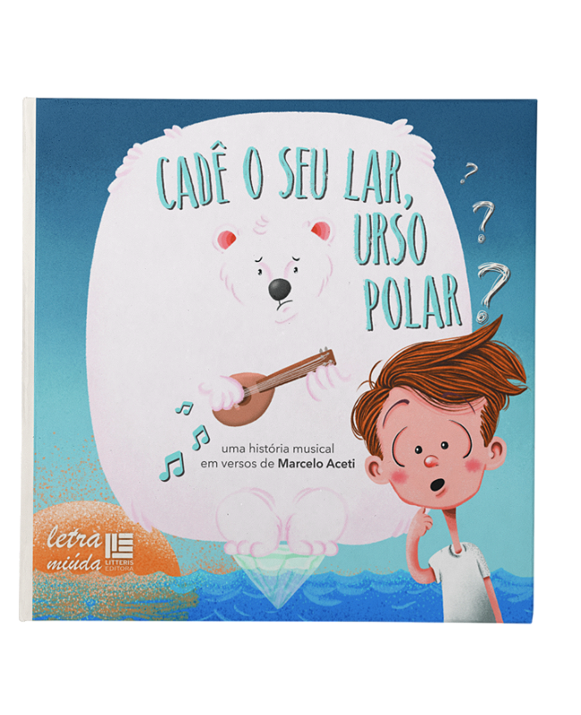 Cadê o seu lar, urso polar? - Marcelo Aceti - Livraria Litteris