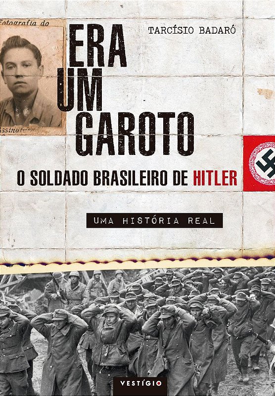 Era Um Garoto O Soldado Brasileiro De Hitler – Uma História Real ...