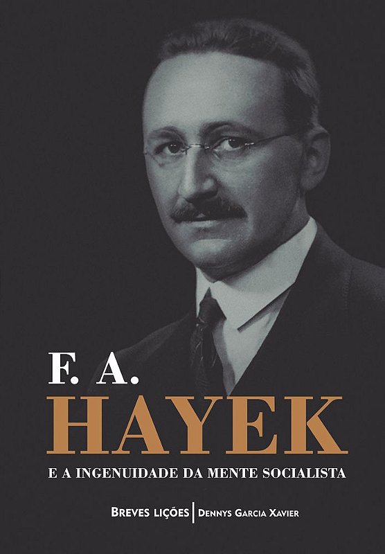 F. A. Hayek E A Ingenuidade Da Mente Socialista Breves Lições ...