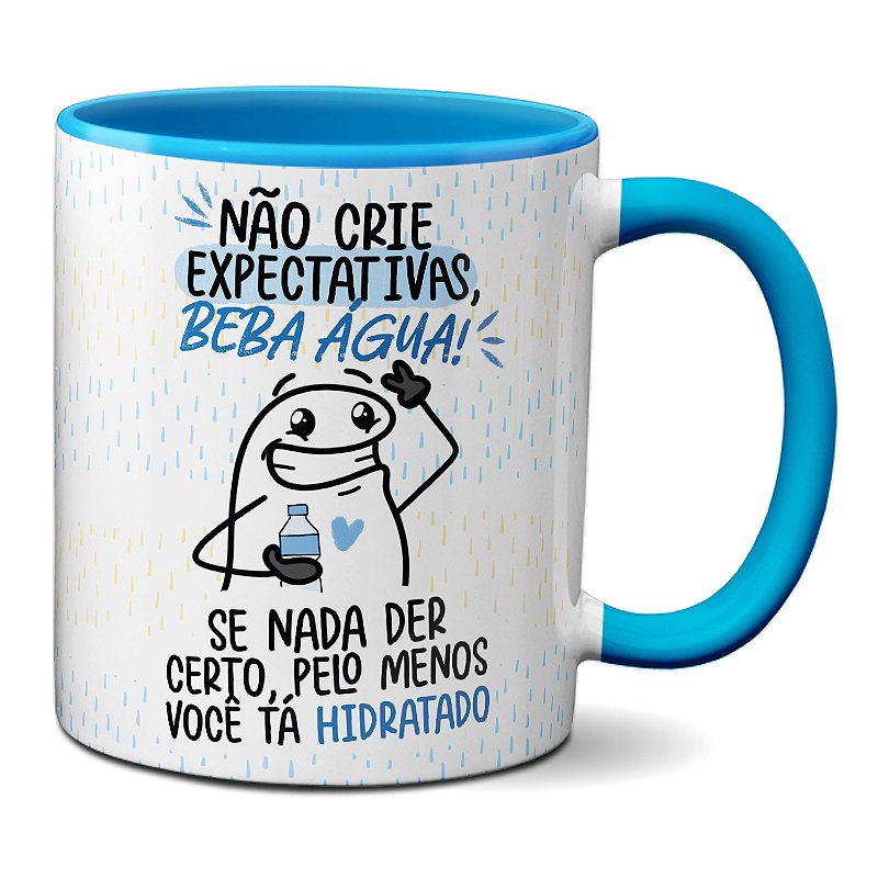 Caneca Flork Não Crie Expectativas, Beba Água! Hidratado Sim - Minha Caneca
