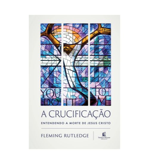 A Crucificação, Entendendo a Morte de Jesus Cristo - Fleming Rutledge ...
