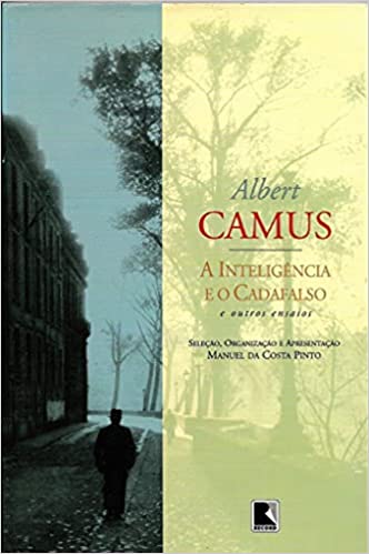Albert Camus: a inteligência e o cadafalso e outros ensaios - Arribaçã ...