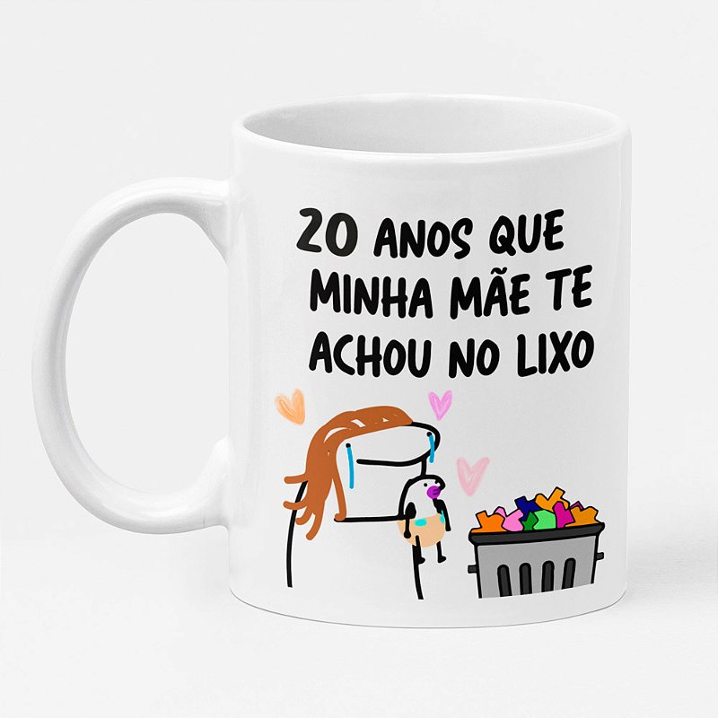 Caneca Flork Faz X Anos Que Minha Mãe Te Achou No Lixo - Steicy