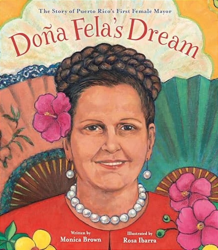Doña Fela's Dream: The Story Of Puerto Rico's First Female Mayor-.. - Myre