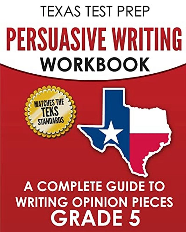 Texas Test Prep Persuasive Writing Workbook Grade 5: A Complete Guide ...