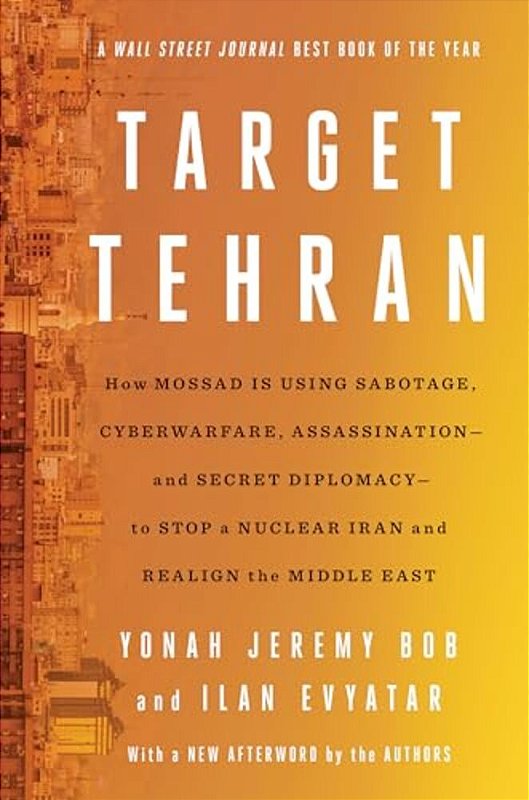 Target Tehran: How Mossad Is Using Sabotage, Cyberwarfare ...