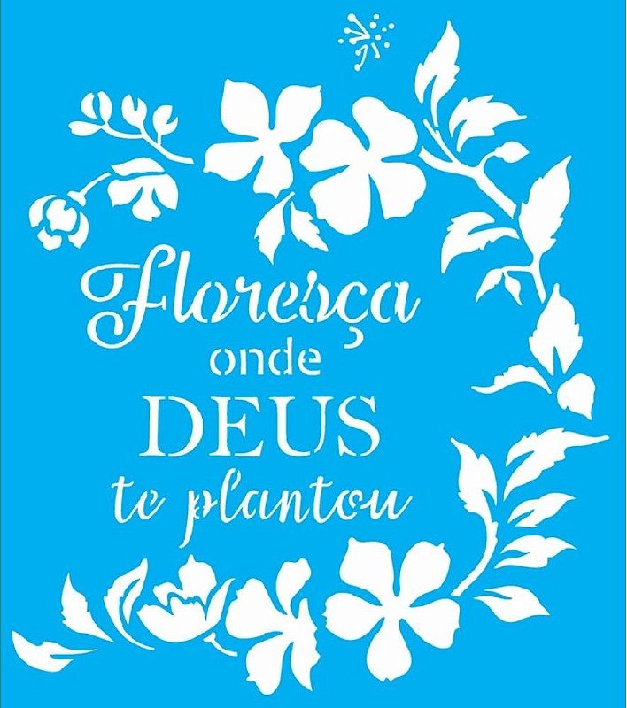 ESTENCIL 20X25 FRASE FLORESCA ONDE DEUS OPA2855 - Viva Art Armarinhos