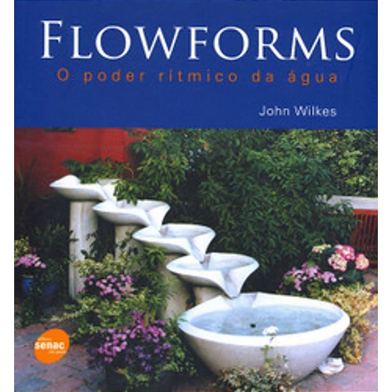 Flowforms - O Poder Rítmico da Água - espacodelivros