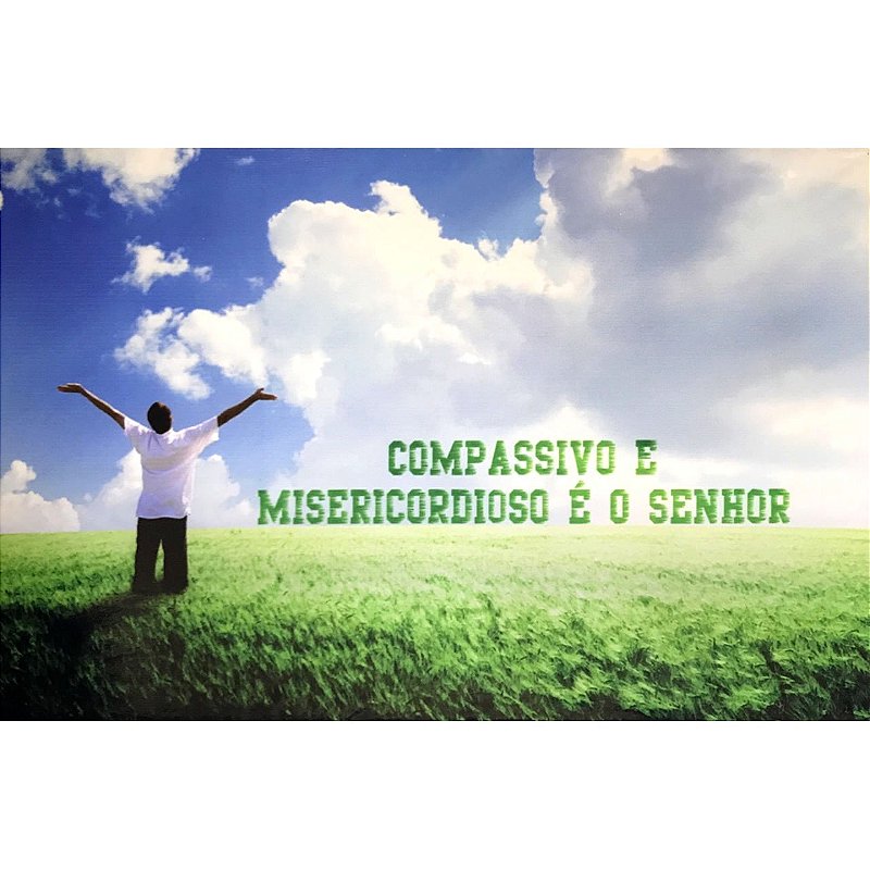 Quadro Compassivo e Misericordioso é o Senhor | 100% Cristão - 100% ...