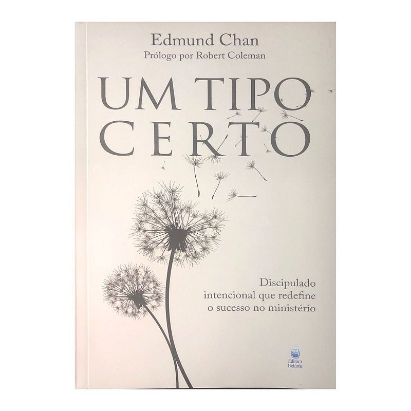 Um Tipo Certo, Edmund Chan - Editora Betânia • 100% Cristão - 100% ...