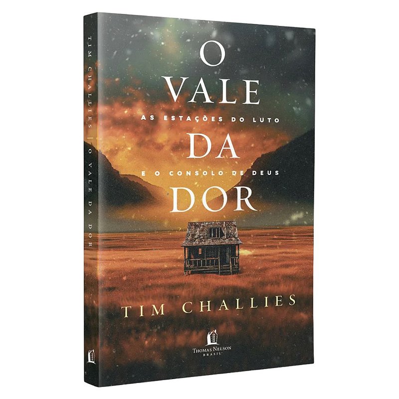 O Vale da Dor, Tim Challies - Thomas Nelson | Livraria 100% Cristão ...