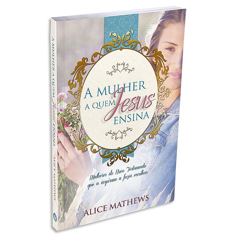 livro A Mulher a Quem Jesus Ensina de Alice Mathews - Livraria ...